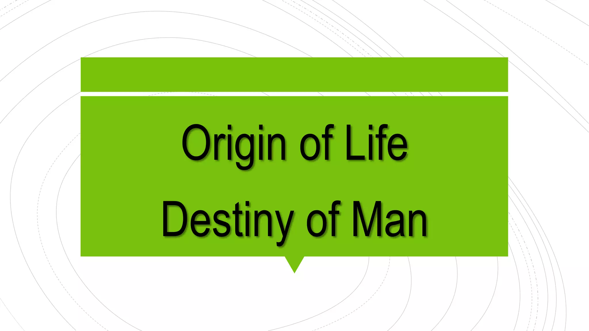 Origin of Life and Destiny of Man | PPTX