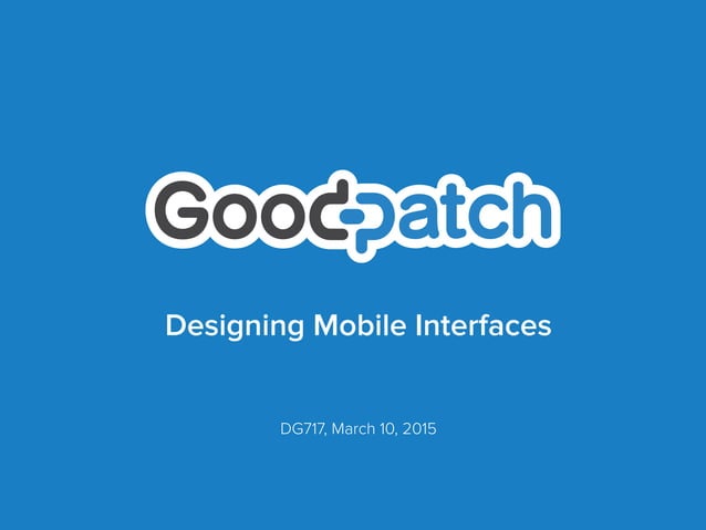 Designing Mobile Interfaces - Goodpatch Workshop SF | PPT