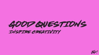 Good questions inspire creativity (Rebel dojo) | PPT