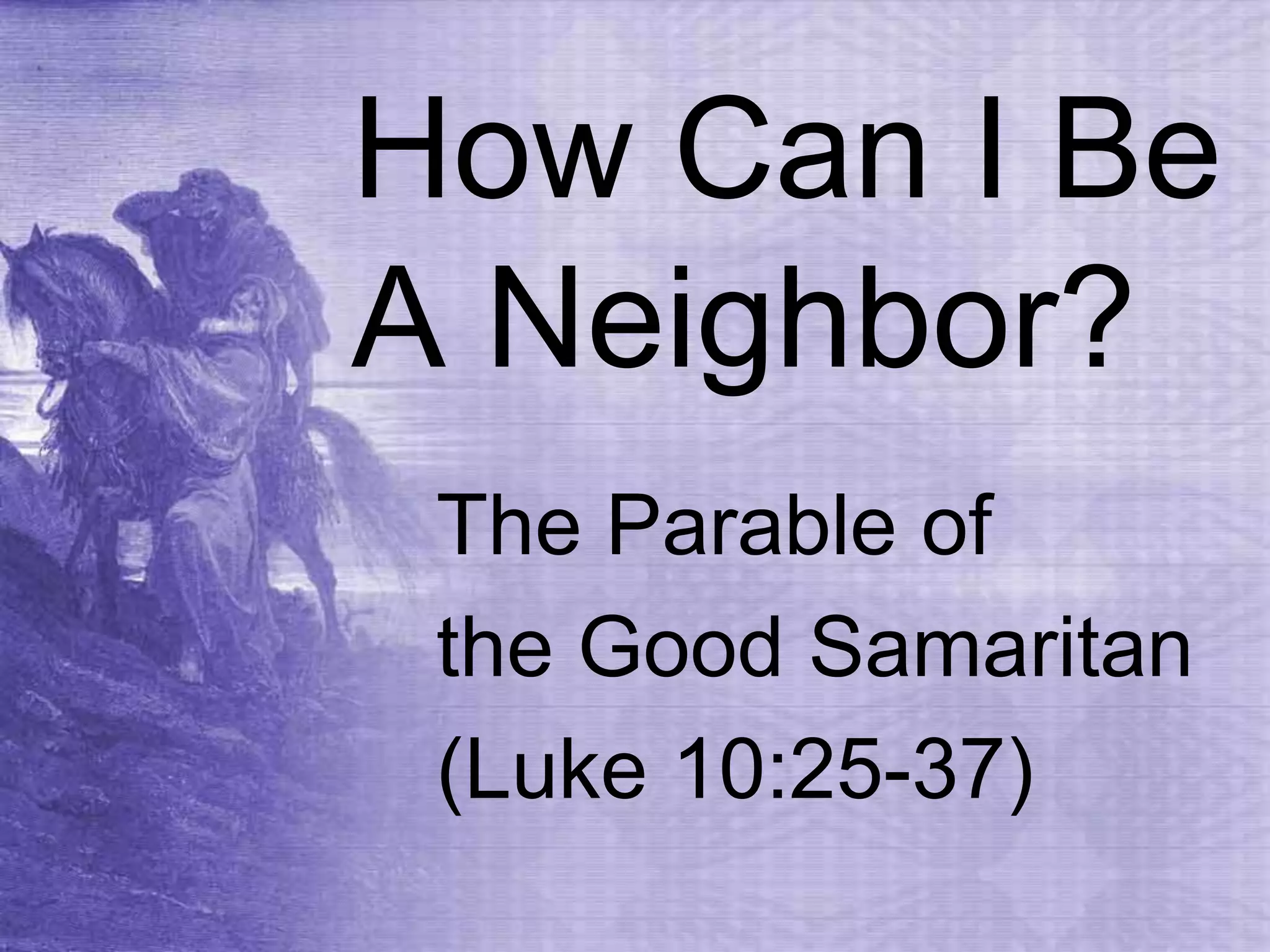 How Can I Be A Neighbor? The Parable of the Good Samaritan (Luke 10:25 ...