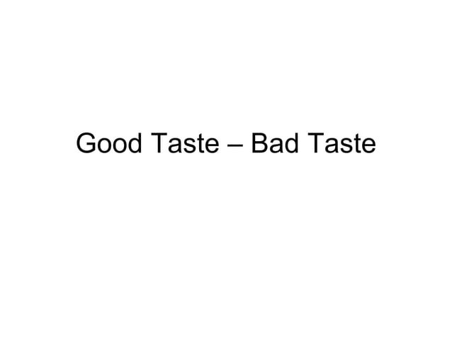Good Taste – Bad Taste - AS COMMS | PPT