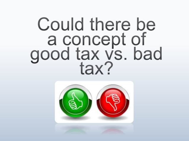Good Tax Vs. Bad Tax | PPTX