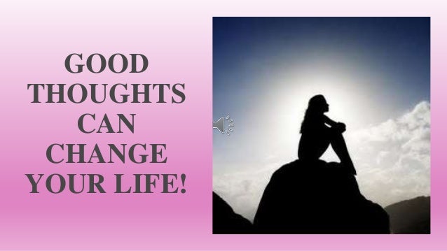 Good Thoughts Can Change Your Life