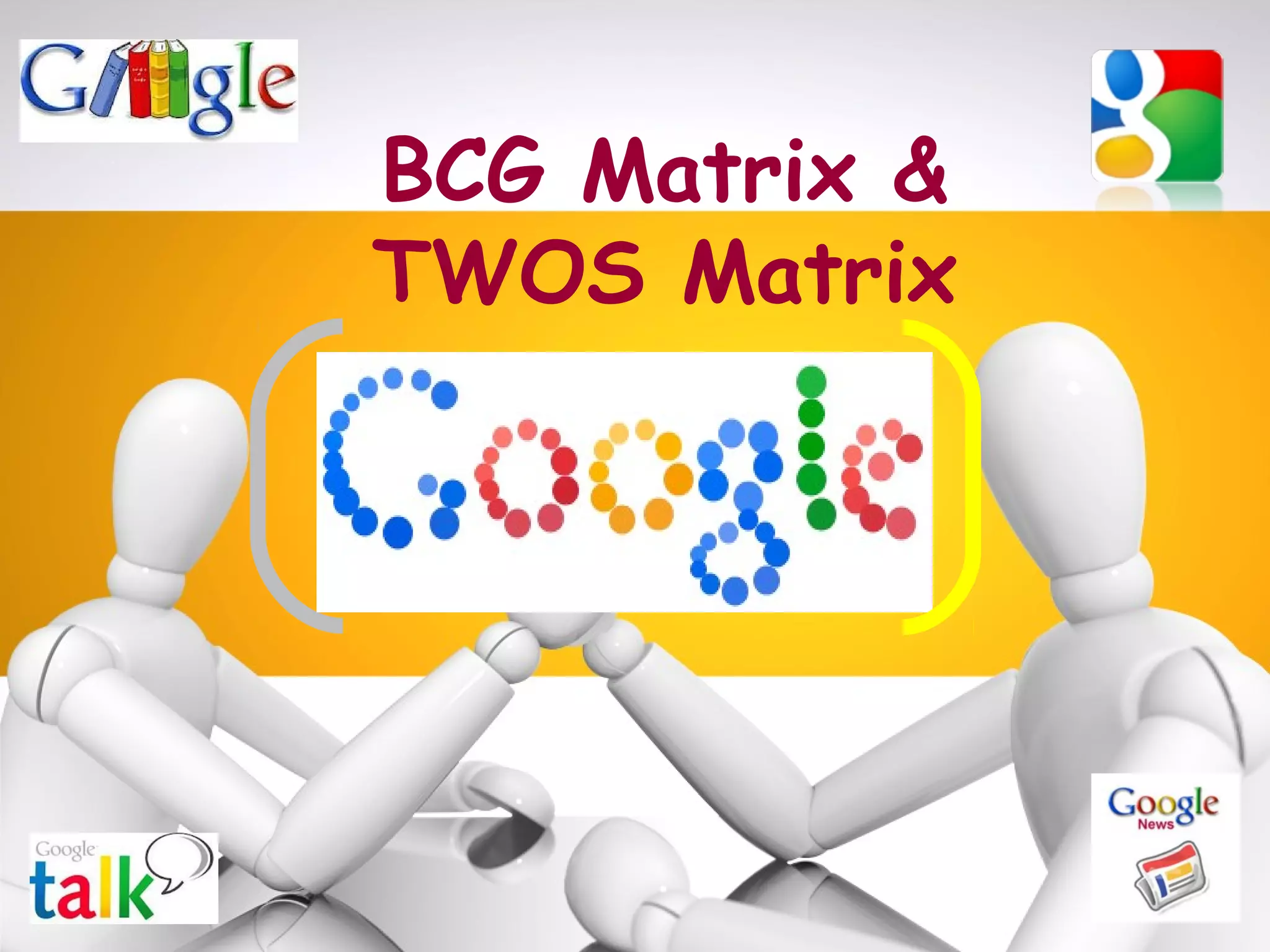 BCG MATRIX AND TOWS MATRIX OF GOOGLE | PPT