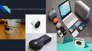 Google hardware products and history | PPTX | Internet | Computing