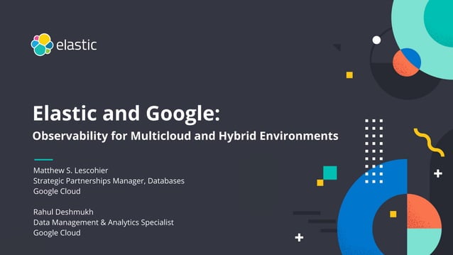 Elastic and Google: Observability for multicloud and hybrid ...