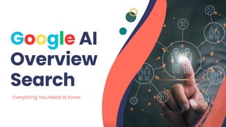 Understanding Google AI Overview Search: Everything You Need to Know | PPT