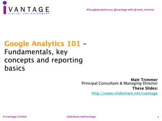 Google analytics 101 fundamentals, key concepts and reporting basics | PPT