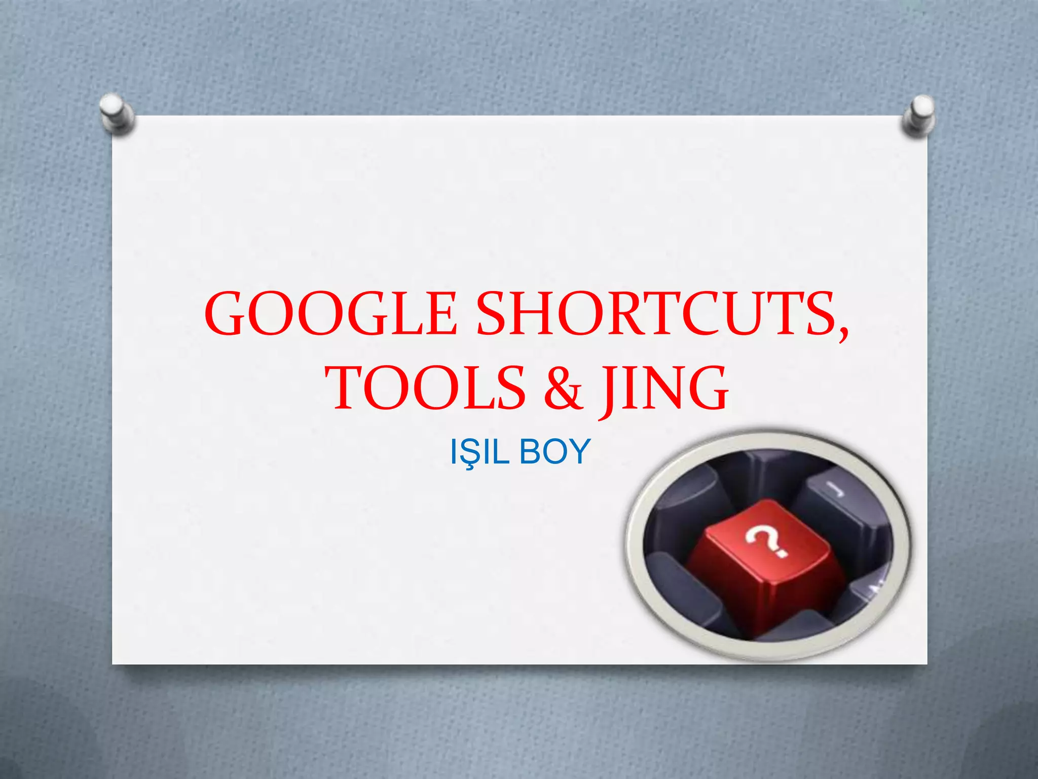 Google Shortcuts, Tools and Jing | PPTX
