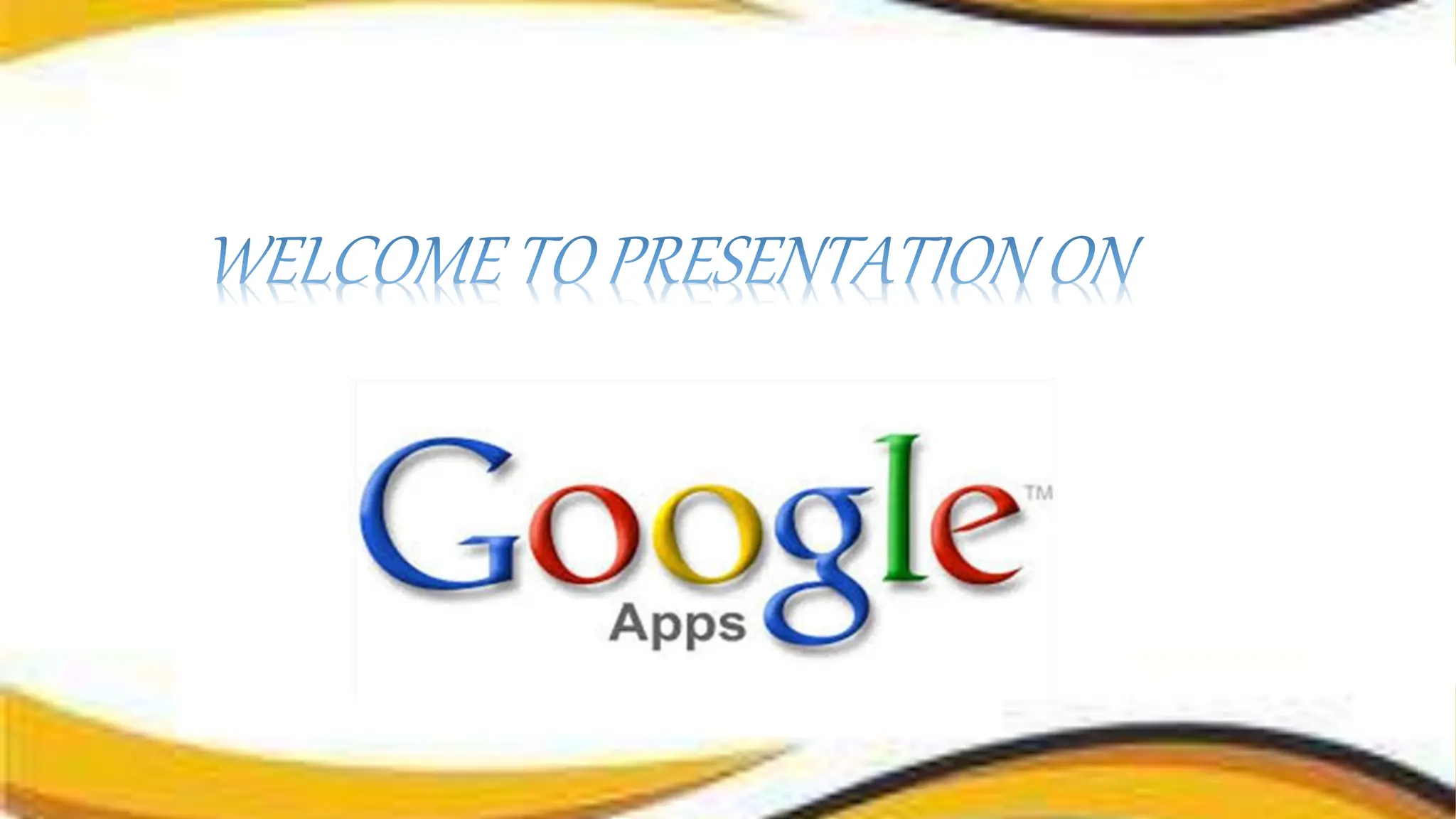 welcome to presentation on Google Apps | PPTX