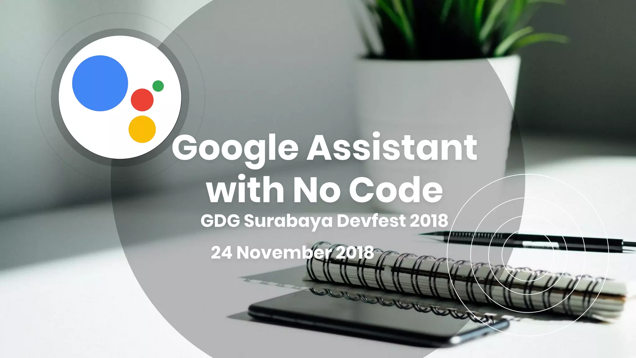 Google Assistant - GDG Surabaya DevFest 2018 | PPT