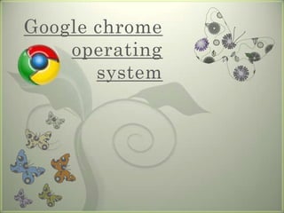 Google chrome operating system | PPTX