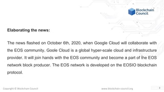 Google cloud became a network block producer by joining the eos blockchain community. | PPTX