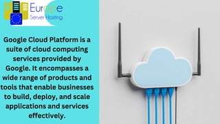 Google Cloud Platforms: A Comprehensive Overview and Latest | PPTX