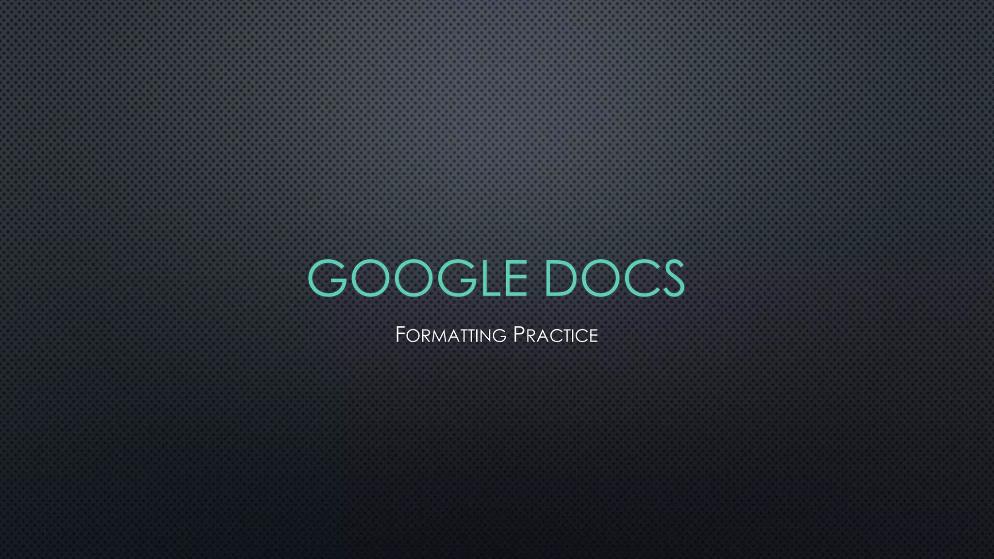 Google docs Formatting Exercise | PPTX