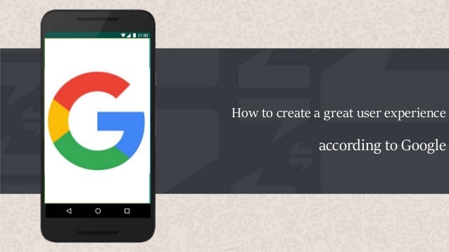 Google guideline for creating great user experience | PPT