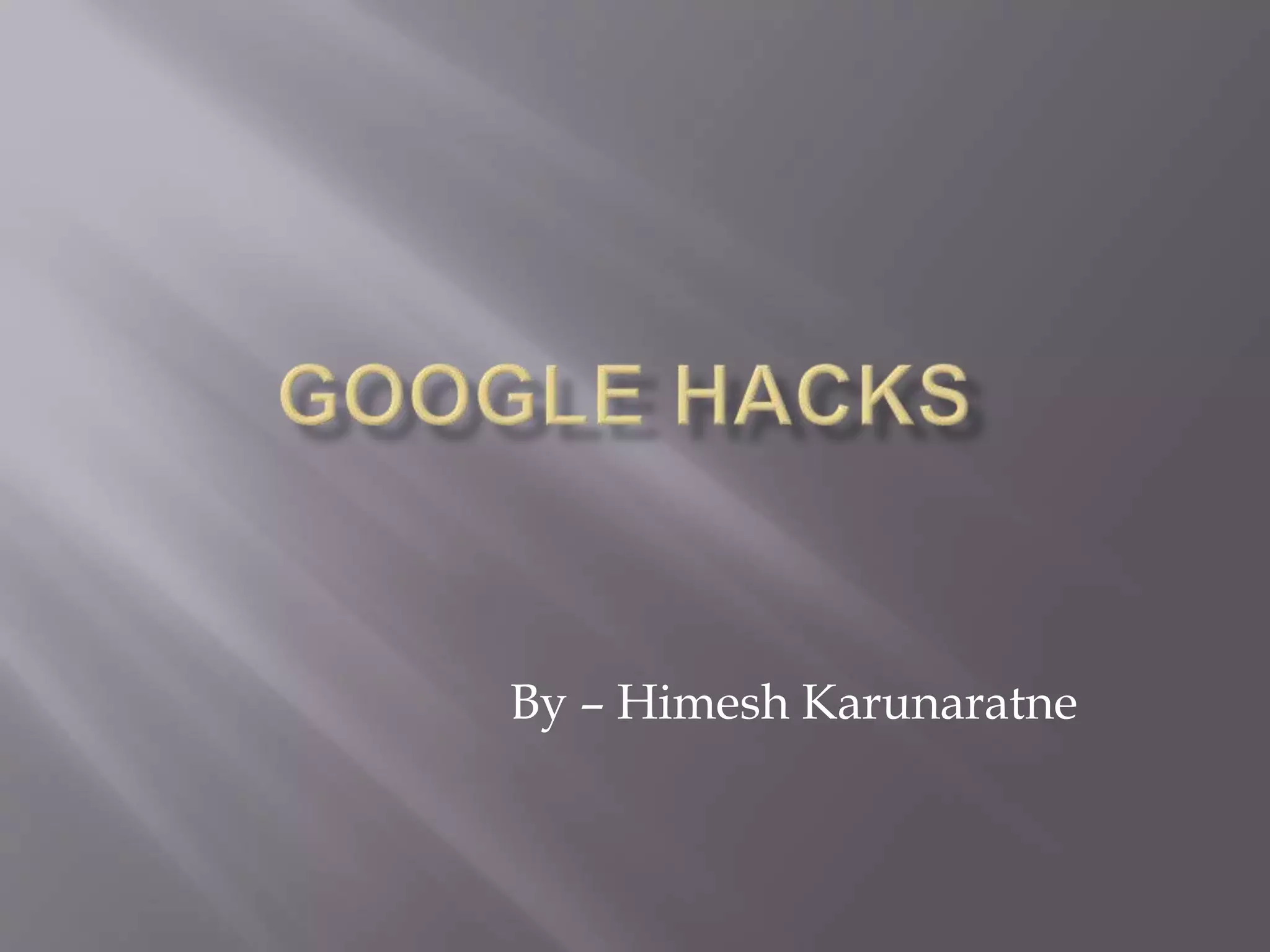 Google hacks himesh | PPTX