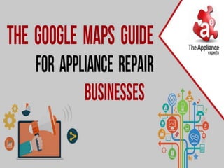 Google Maps Guide For Appliance Service Providers | PPT
