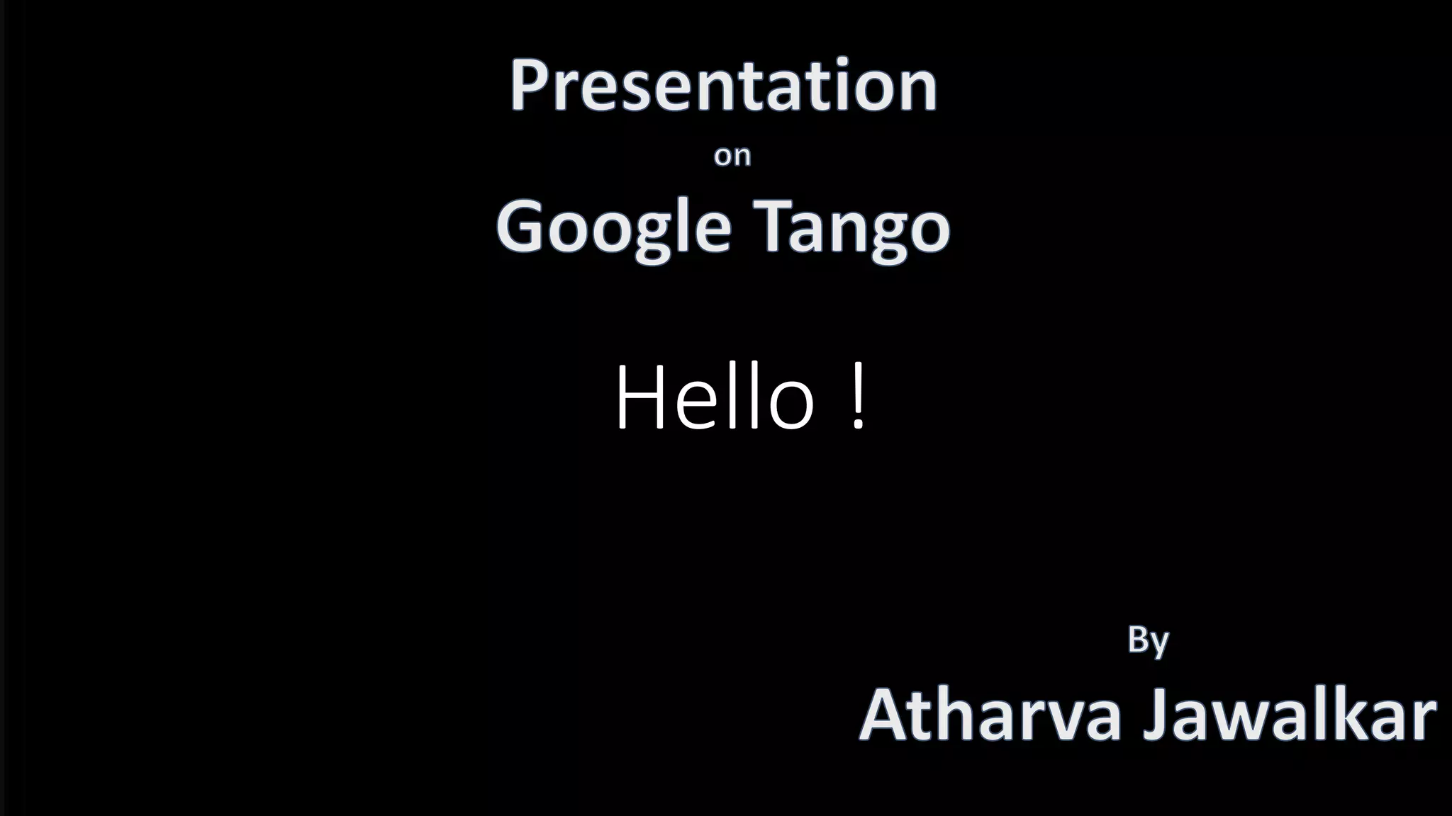 Presentation on Google Tango By Atharva Jawalkar | PPT