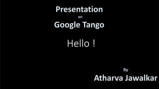 Presentation on Google Tango By Atharva Jawalkar | PPT