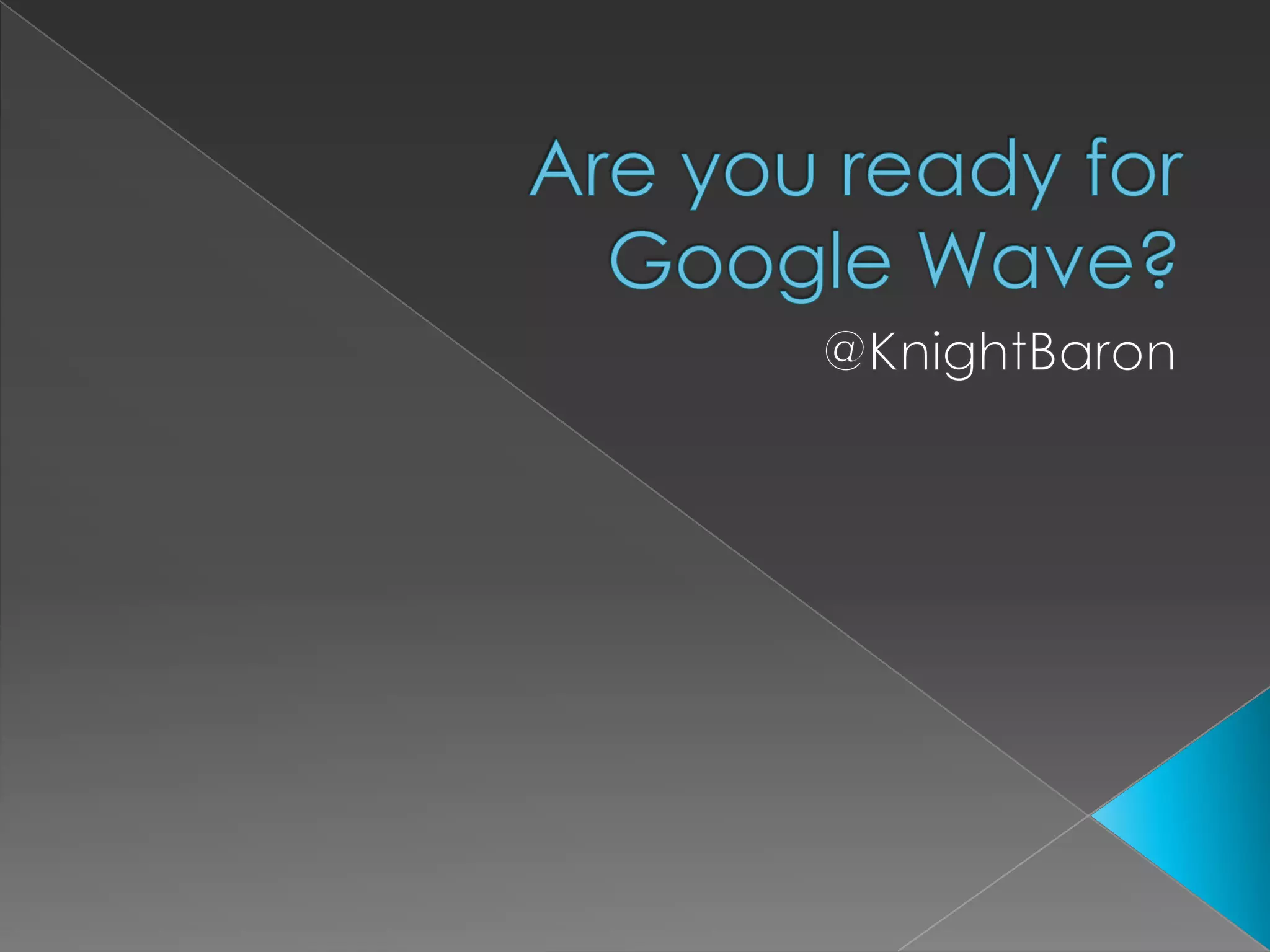 Are you ready for Google Wave? | PPT