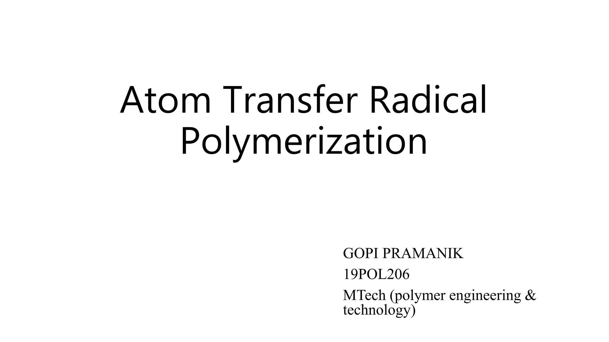 ATOMIC TRANSFER RADICAL POLYMERIZATION | PPTX | Chemistry | Science