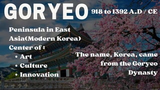 Presentation on the Goryeo Dynasty, a history project | PDF