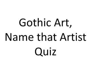 Gothic art guess the artist quiz power point | PPTX