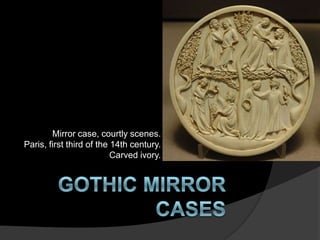 Gothic mirror cases | PPTX