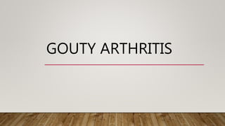 GOUTY ARTHRITIS | PPT