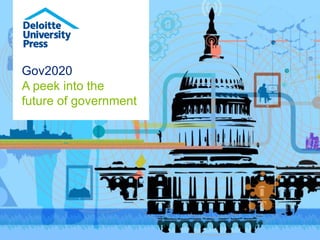 Gov2020: A Peek into the Future of Government | PPT