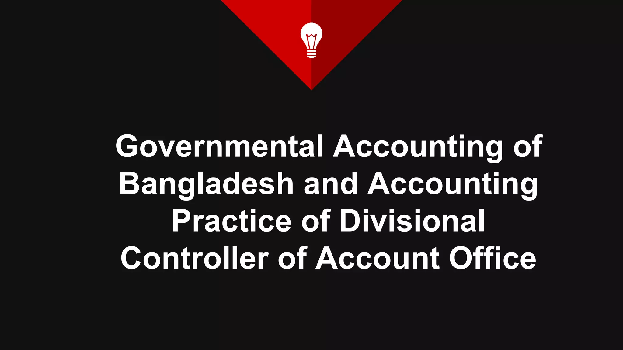 Governmental accounting of bangladesh and accounting practice of ...