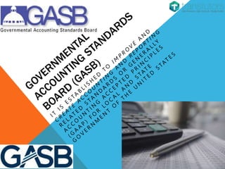 GASB (Governmental Accounting Standards Board)| Accounting | PPTX