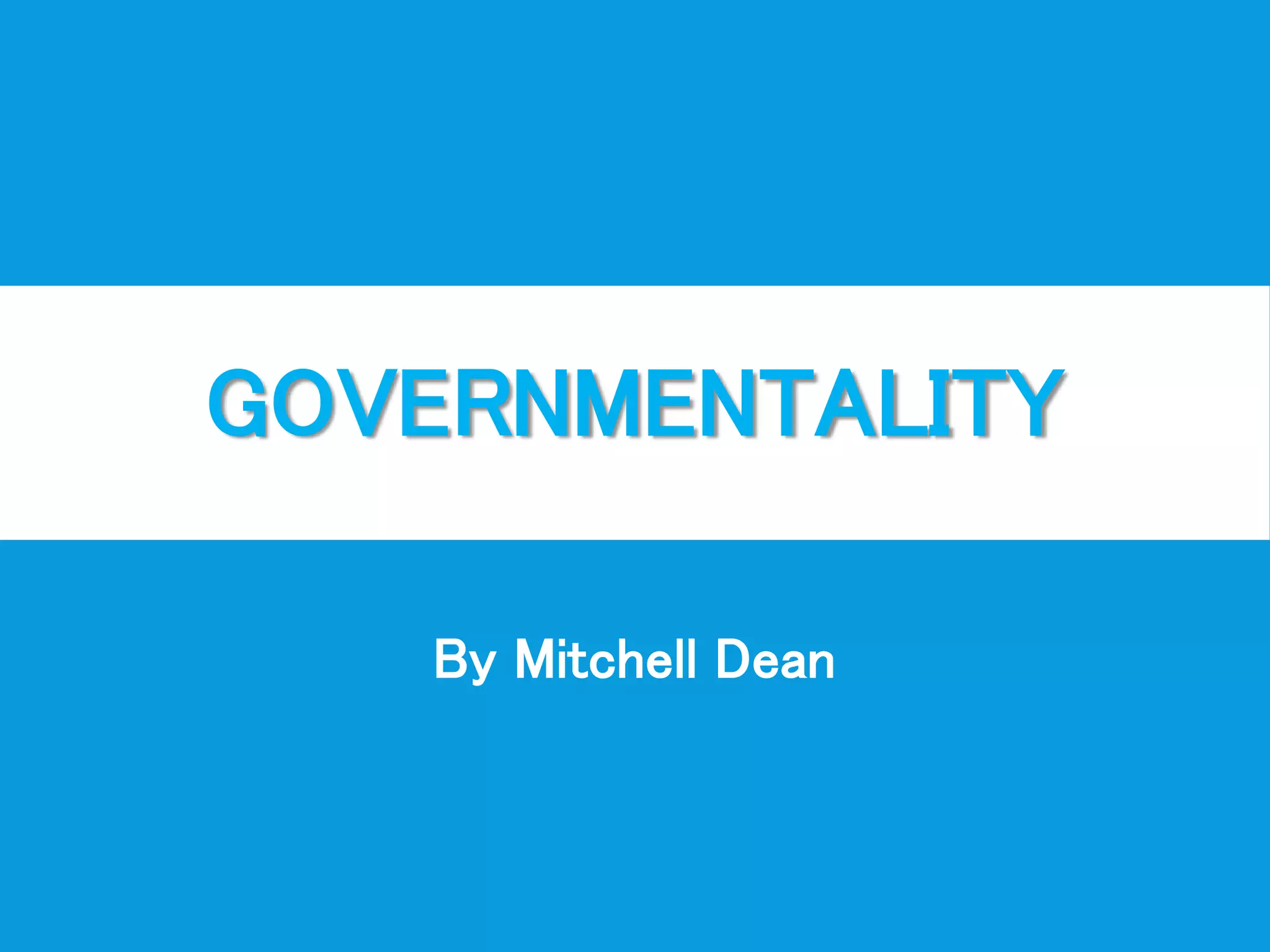 Governmentality by Mitchel Dean | PPTX