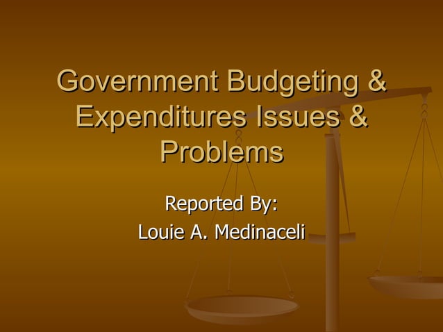 Government budgeting & expenditures issues & problems | PPT