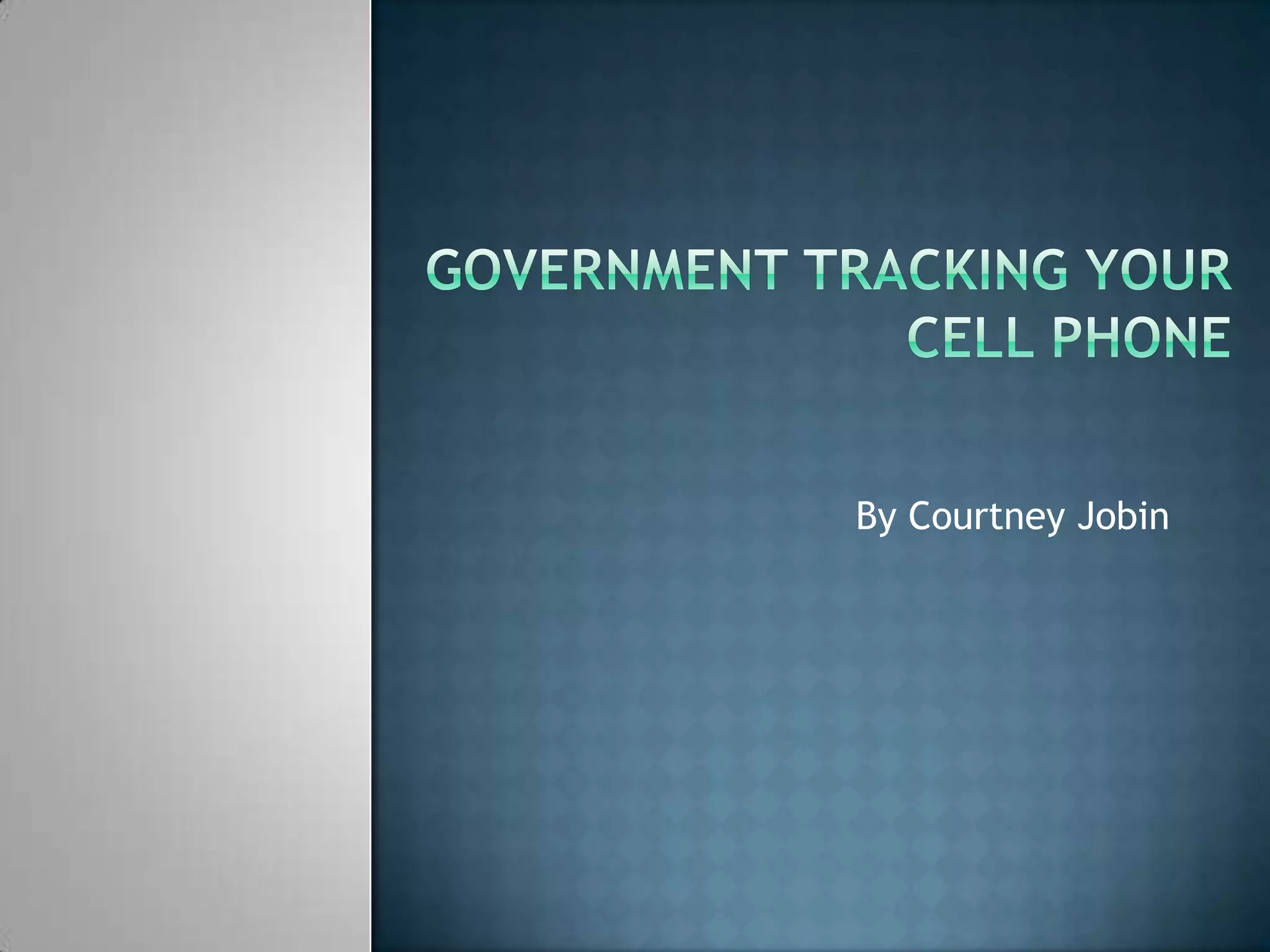 Government tracking your cell phone finished powerpoint version | PPTX