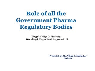 Role of all the Govt. pharma regulator Bodies.pptx