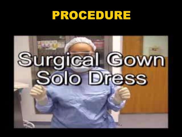 Gowning, gloving and scrubbing | PPTX | First Aid | Injuries