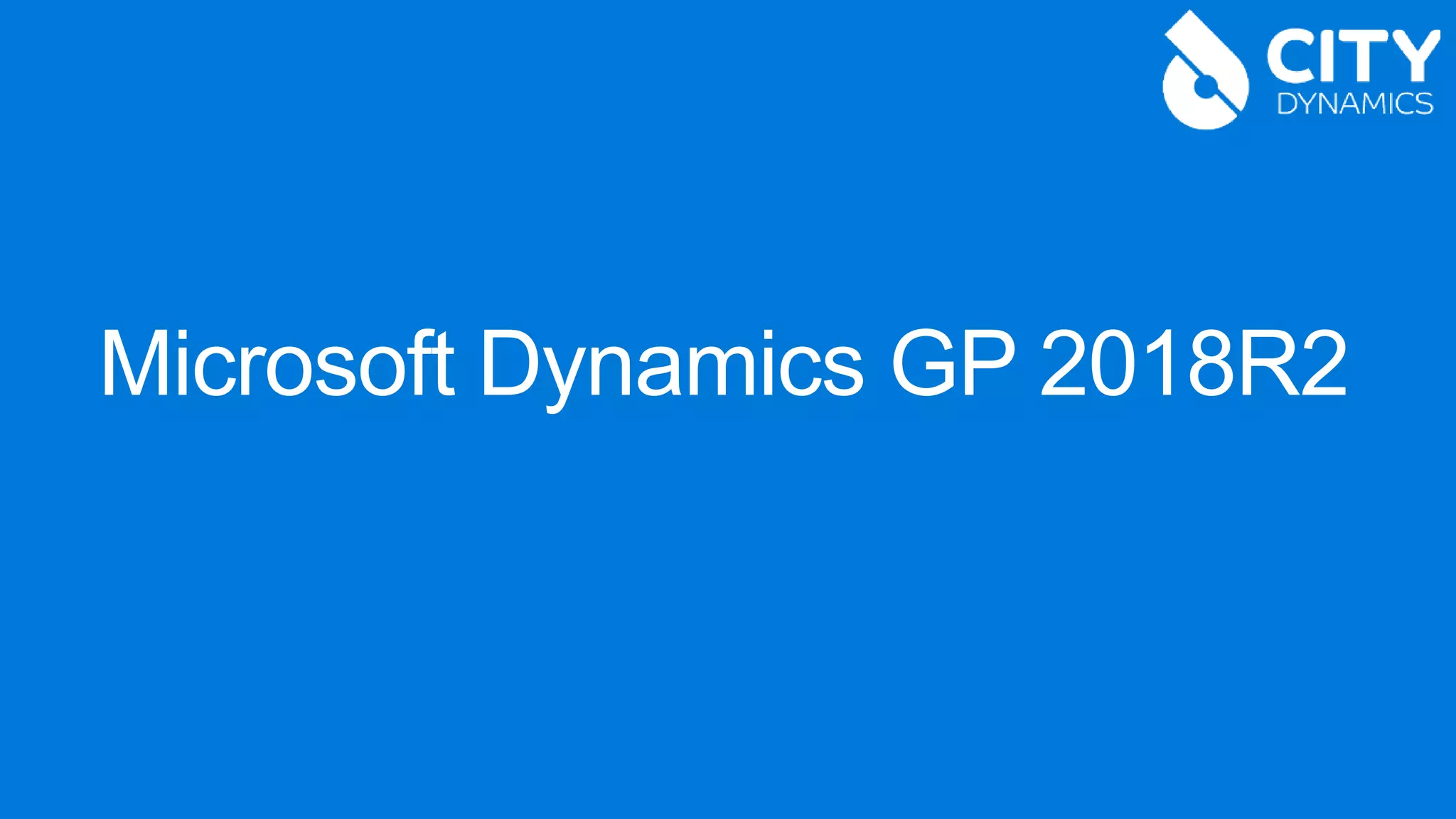 Dynamics GP 2018 R2 New Features | PPT