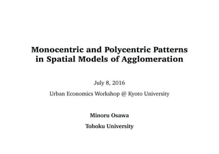 Monocentric and Polycentric Patterns in Spatial Models of Agglomeration ...