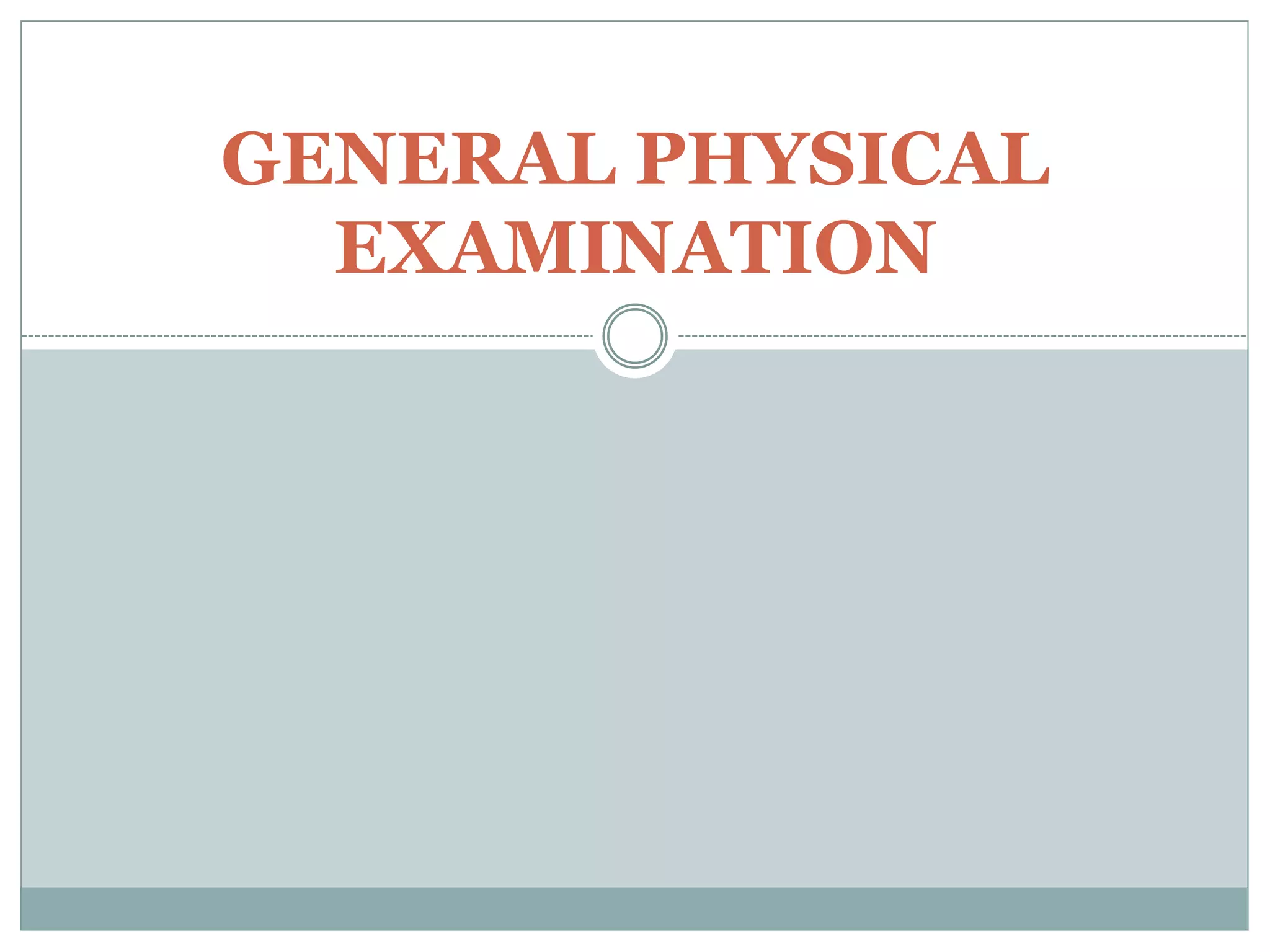 GENERAL PHYSICAL EXAMINATION | PPTX