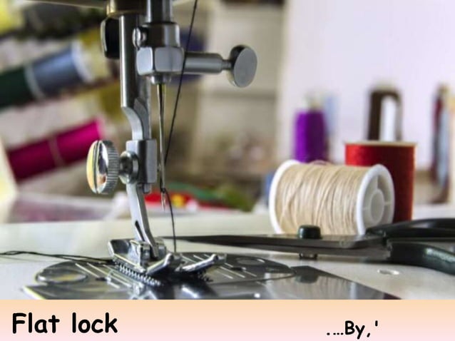 Flatlock stitches and its Mechanisms | PPTX | Needlework | Arts and Crafts