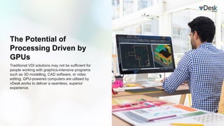 GPU-Powered Processing and vdesk.works' Cloud VDI Solution.pptx