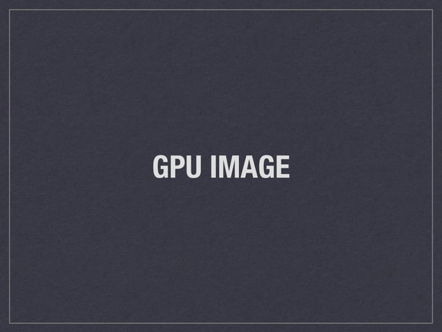 Gpu Programming With GPUImage and Metal | PPT