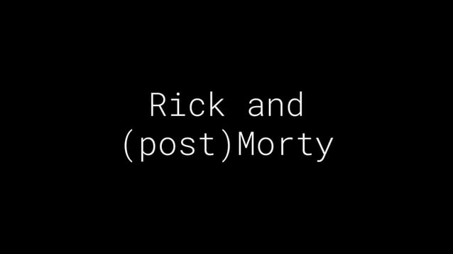 Rick and (post)Morty - Erik Zaadi & Daniel Korn | PPT