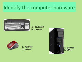 Gr. 1 computer hardware -4 | PPTX