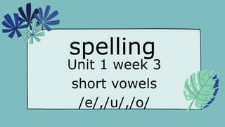 Gr. 2 Spelling short e, o, u, .pptx