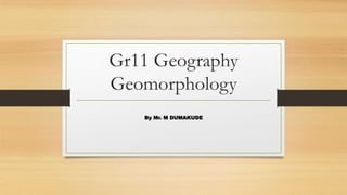Gr11 Geography Geomorphology-Presentation.pptx