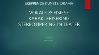 Gr 9 kw2 vokale en fisiese karakterisering | PPTX