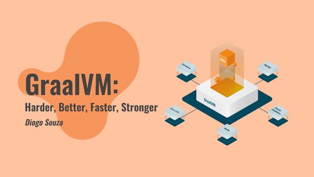 GraalVM: Harder, Better, Faster, Stronger | PPT